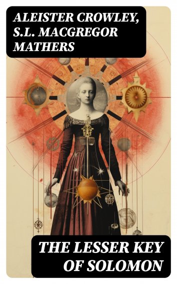 Aleister Crowley, S.l. Macgregor Mathers - The Lesser Key of Solomon ...