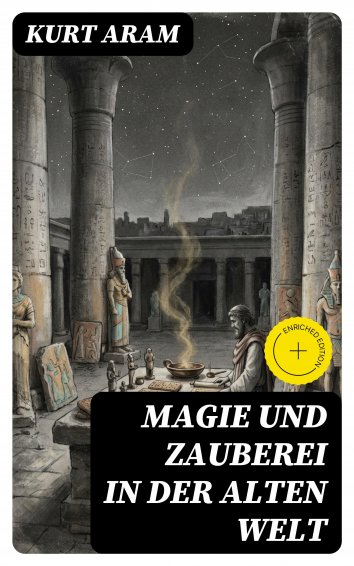 Kurt Aram: Magie und Zauberei in der alten Welt - als eBook kostenlos ...