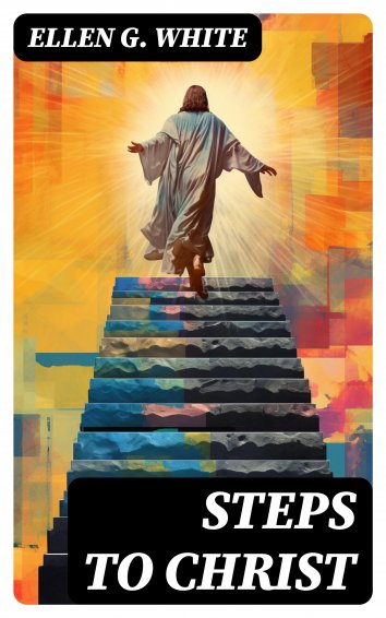 Ellen G. White: Steps to Christ - als eBook kostenlos bei readfy!
