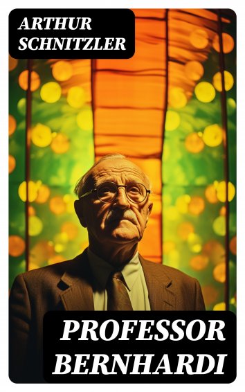 Arthur Schnitzler - Professor Bernhardi - free on readfy!