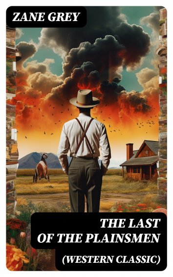 Zane Grey - The Last of the Plainsmen (Western Classic) - free on readfy!