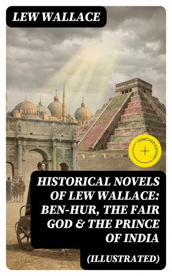 Lew Wallace - Historical Novels of Lew Wallace: Ben-Hur, The Fair God ...