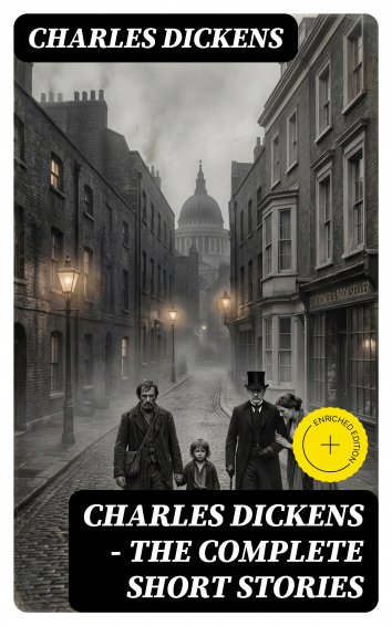 Charles Dickens - CHARLES DICKENS – The Complete Short Stories - free ...