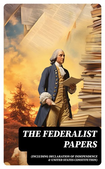 Alexander Hamilton, James Madison, John Jay - The Federalist Papers ...