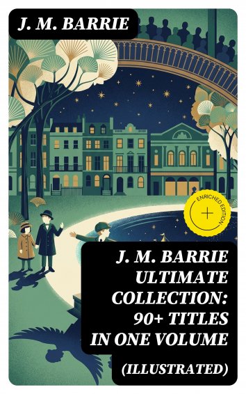 J. M. Barrie - J. M. BARRIE Ultimate Collection: 90+ Titles in one ...