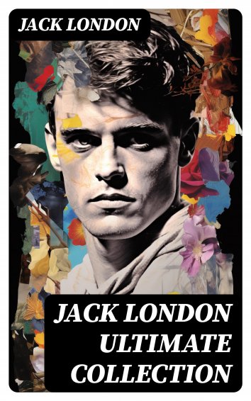 Jack London - JACK LONDON Ultimate Collection - free on readfy!