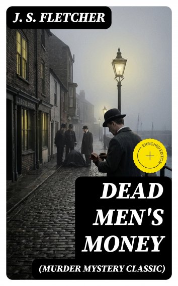 J. S. Fletcher: DEAD MEN'S MONEY (Murder Mystery Classic) - als eBook ...