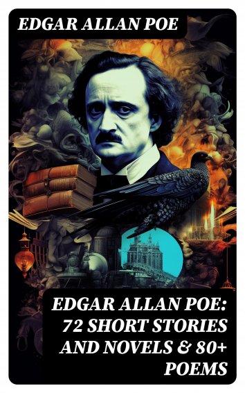 Edgar Allan Poe - EDGAR ALLAN POE: 72 Short Stories and Novels & 80 ...