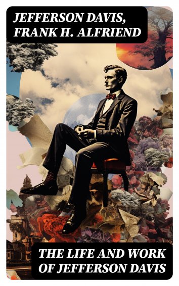 Frank H. Alfriend, Jefferson Davis - The Life and Work of Jefferson ...
