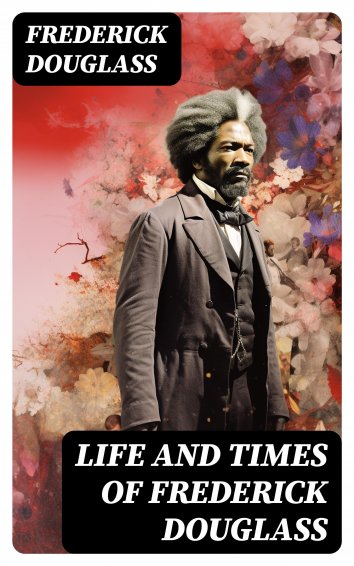 Frederick Douglass - Life and Times of Frederick Douglass - free on readfy!