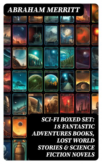Abraham Merritt - SCI-FI Boxed Set: 18 Fantastic Adventures Books, Lost ...