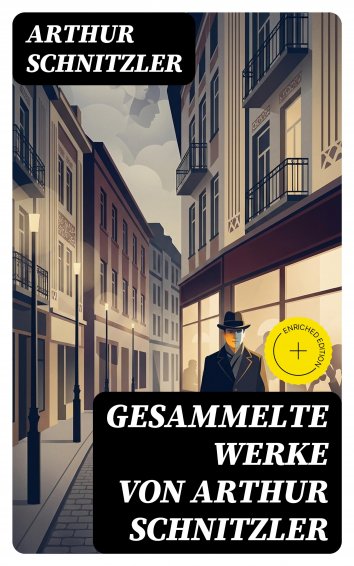 Arthur Schnitzler: Gesammelte Werke von Arthur Schnitzler - als eBook ...