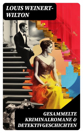 Louis Weinert-Wilton: Gesammelte Kriminalromane & Detektivgeschichten ...