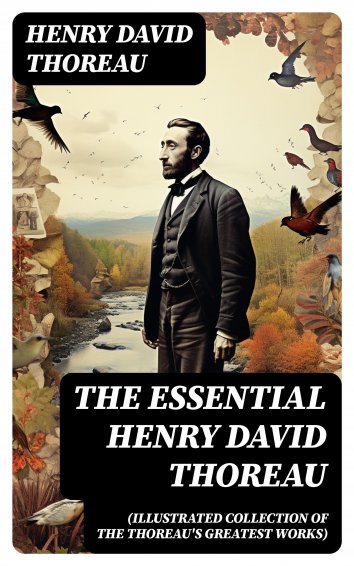 Henry David Thoreau - The Essential Henry David Thoreau (Illustrated ...