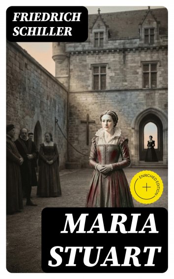 Friedrich Schiller: Maria Stuart - als eBook kostenlos bei readfy!