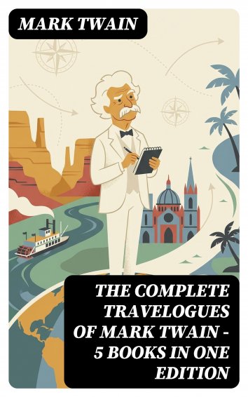 Mark Twain - The Complete Travelogues of Mark Twain - 5 Books in One ...