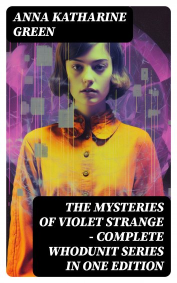 Anna Katharine Green - The Mysteries of Violet Strange - Complete ...