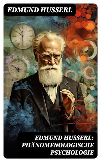 Edmund Husserl: Edmund Husserl: Phänomenologische Psychologie - als ...