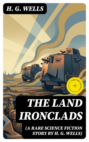 H. G. Wells: The Land Ironclads (A rare science fiction story by H. G ...