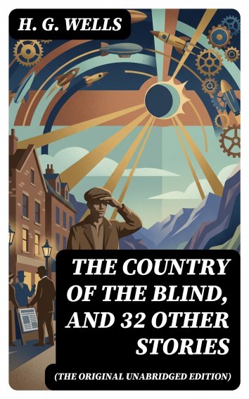 H. G. Wells - The Country of the Blind, and 32 Other Stories (The ...