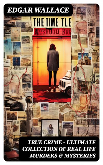 Edgar Wallace - True Crime - Ultimate Collection of Real Life Murders ...