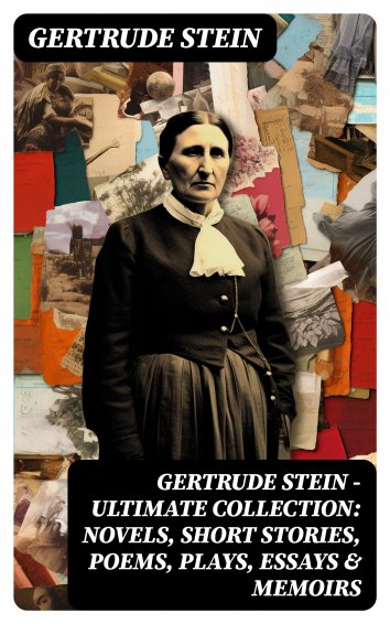 Gertrude Stein - Gertrude Stein - Ultimate Collection: Novels, Short ...