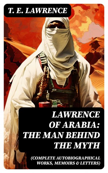 T. E. Lawrence - Lawrence of Arabia: The Man Behind the Myth (Complete ...