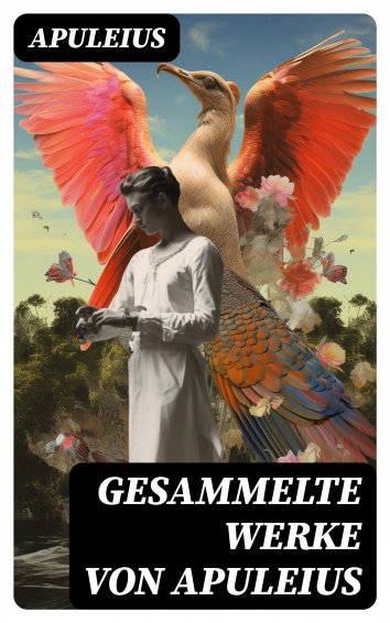Apuleius: Gesammelte Werke von Apuleius - als eBook kostenlos bei readfy!