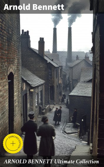 Arnold Bennett - ARNOLD BENNETT Ultimate Collection - free on readfy!