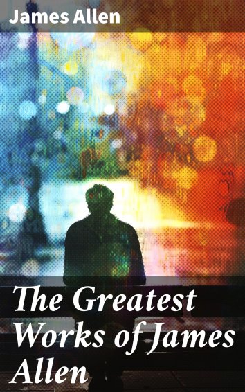 James Allen - The Greatest Works of James Allen - free on readfy!