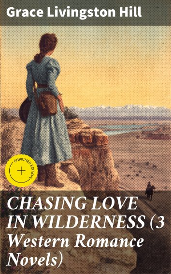 Grace Livingston Hill - CHASING LOVE IN WILDERNESS (3 Western Romance ...