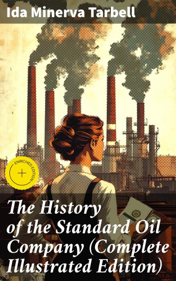 Ida Minerva Tarbell - The History of the Standard Oil Company (Complete ...