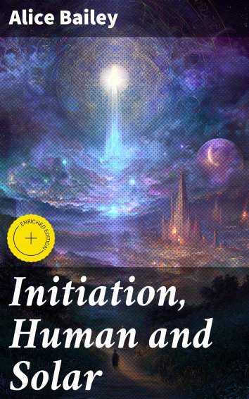 Alice Bailey: Initiation, Human and Solar - als eBook kostenlos bei readfy!