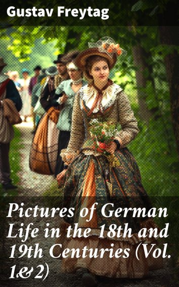 Gustav Freytag - Pictures of German Life in the 18th and 19th Centuries ...