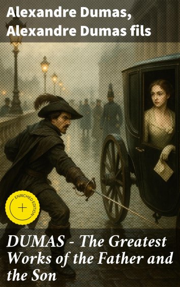 Alexandre Dumas, Alexandre Dumas fils - DUMAS - The Greatest Works of ...