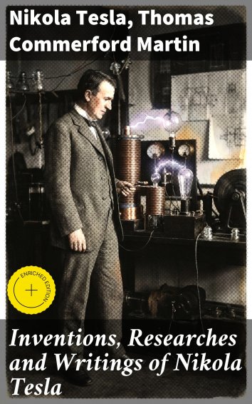 Nikola Tesla, Thomas Commerford Martin - Inventions, Researches and ...