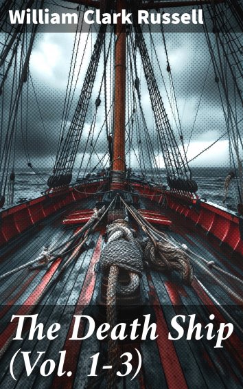 William Clark Russell: The Death Ship (Vol. 1-3) - als eBook kostenlos bei readfy!