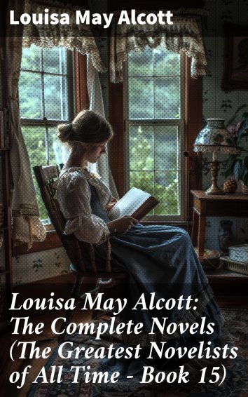 Louisa May Alcott - Louisa May Alcott: The Complete Novels (The ...