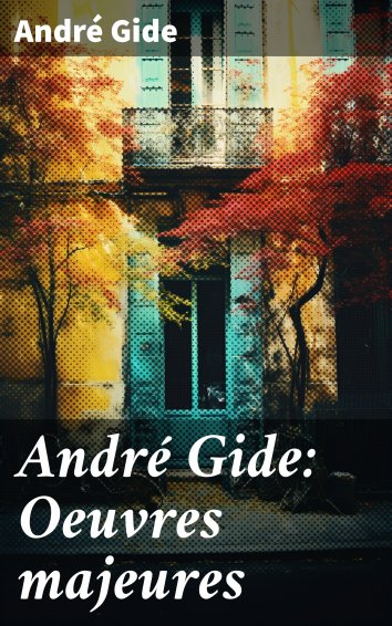 André Gide: André Gide: Oeuvres majeures - als eBook kostenlos bei readfy!