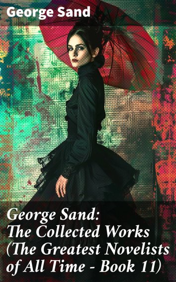George Sand - George Sand: The Collected Works (The Greatest Novelists ...