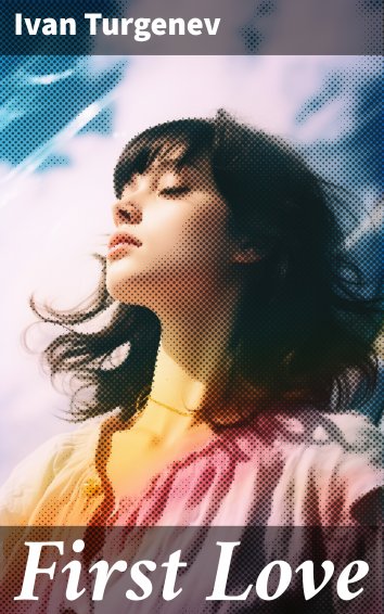Ivan Turgenev: First Love - als eBook kostenlos bei readfy!