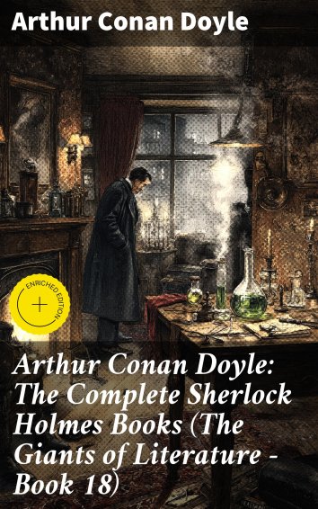 Arthur Conan Doyle - Arthur Conan Doyle: The Complete Sherlock Holmes ...