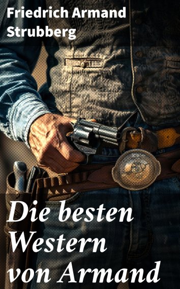 Friedrich Armand Strubberg: Die besten Western von Armand - als eBook ...