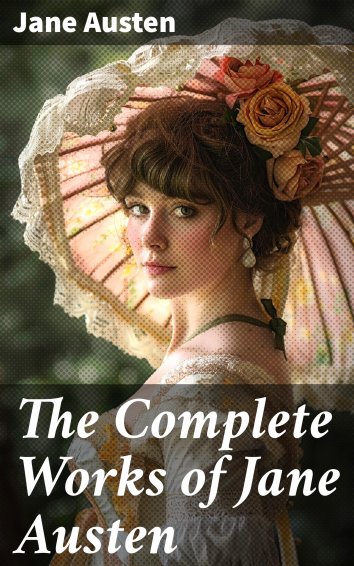 Jane Austen - The Complete Works of Jane Austen - free on readfy!