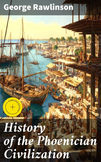 George Rawlinson - History of the Phoenician Civilization - free on readfy!