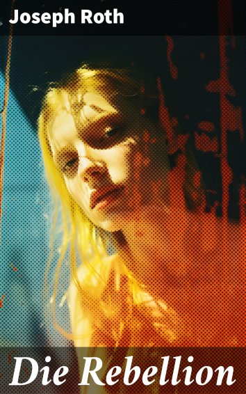 Joseph Roth: Die Rebellion - als eBook kostenlos bei readfy!