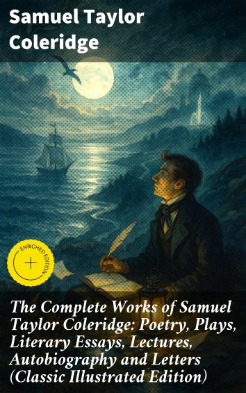 Samuel Taylor Coleridge: The Complete Works of Samuel Taylor Coleridge ...
