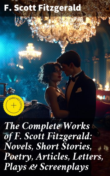 F. Scott Fitzgerald - The Complete Works of F. Scott Fitzgerald: Novels ...
