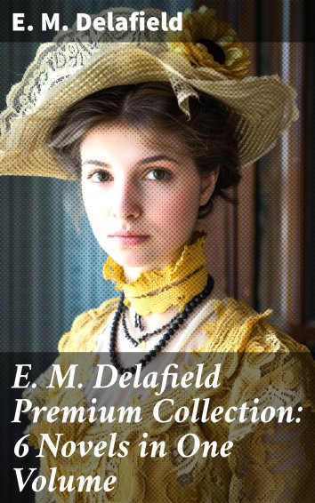 E. M. Delafield - E. M. Delafield Premium Collection: 6 Novels in One ...
