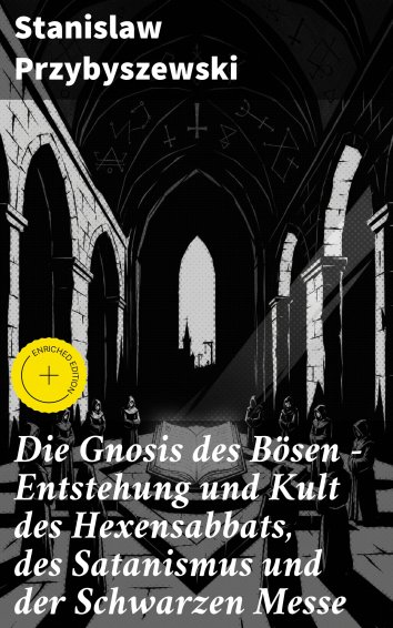 Stanislaw Przybyszewski: Die Gnosis des Bösen - Entstehung und Kult des Hexensabbats, des ...